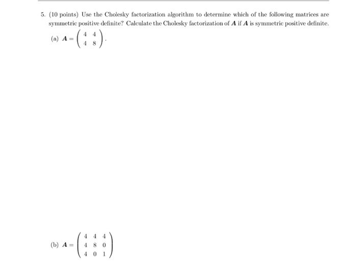 Solved 5. (10 points) Use the Cholesky factorization | Chegg.com Solved 5. (10 points) Use the Cholesky factorization | Chegg.com
