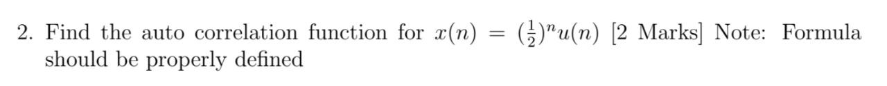 Solved = 2. Find the auto correlation function for x(n) = | Chegg.com