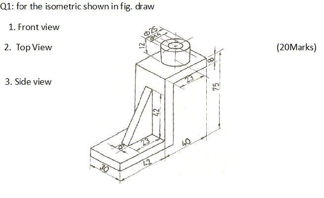 Solved Q1: for the isometric shown in fig. draw 1. Front | Chegg.com