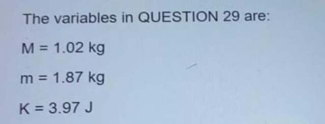 Solved The variables in QUESTION 29 are: M=1.02 kg m=1.87 kg | Chegg.com