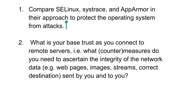 Solved 1. Compare SELinux, systrace, and AppArmor in their | Chegg.com