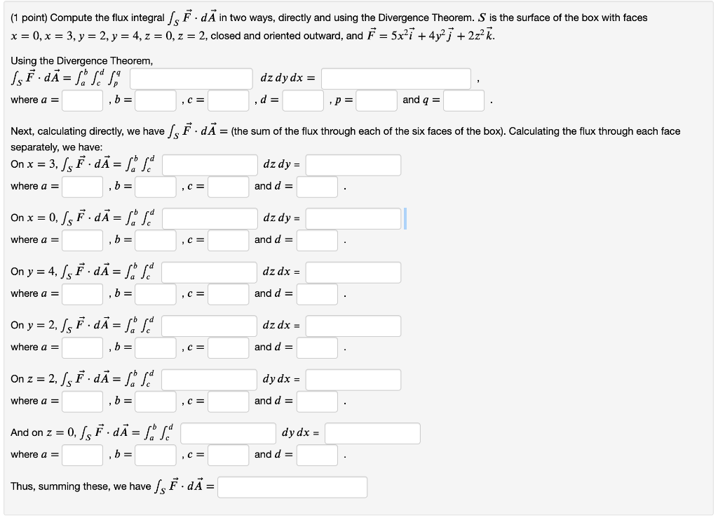Solved (1 point) Compute the flux integral ∫𝑆𝐹⃗ ⋅𝑑𝐴⃗ | Chegg.com