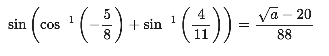 sin(cos−1(−85)+sin−1(114))=88a−20 | Chegg.com