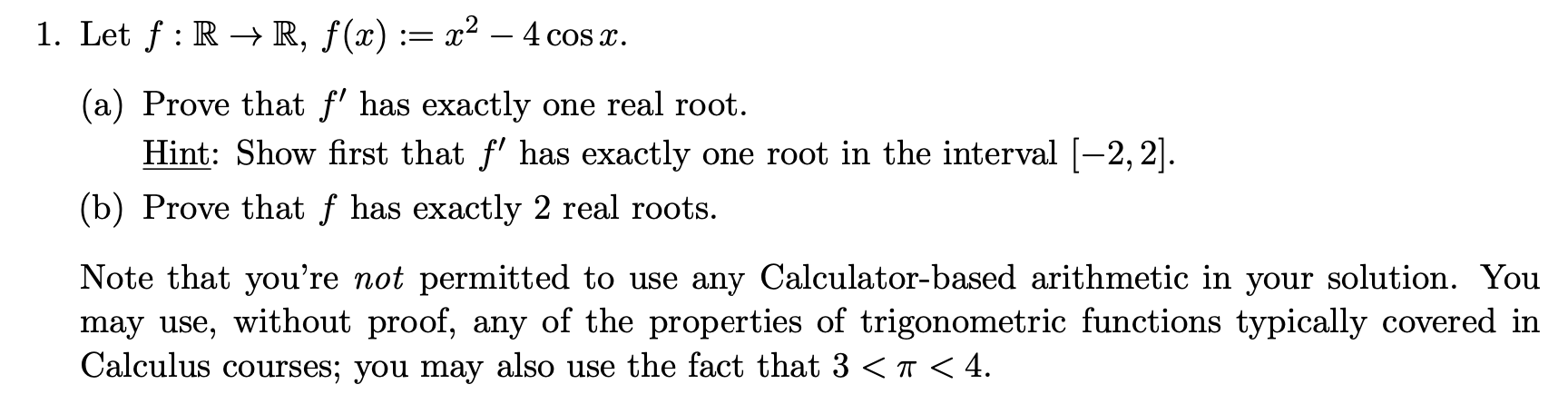 Solved Let f:R→R,f(x):=x2-4cosx.(a) ﻿Prove that f' ﻿has | Chegg.com