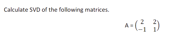 Solved Calculate SVD of the following matrices. A21 | Chegg.com