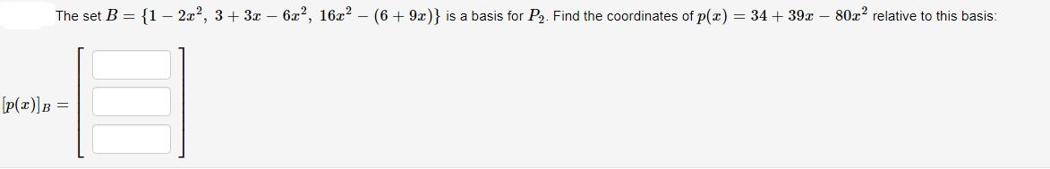 Solved The set B={1-2x2,3+3x-6x2,16x2-(6+9x)} ﻿is a basis | Chegg.com