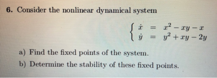 Solved 6. Consider the nonlinear dynamical system a) Find | Chegg.com