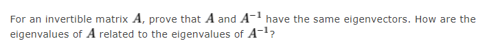 Solved For an invertible matrix A, prove that A and A-1 have | Chegg.com