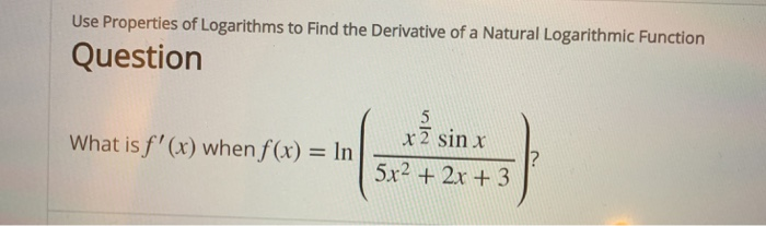 Solved Use Properties of Logarithms to Find the Derivative | Chegg.com