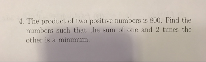 Solved The product of two positive numbers is 800. Find the | Chegg.com