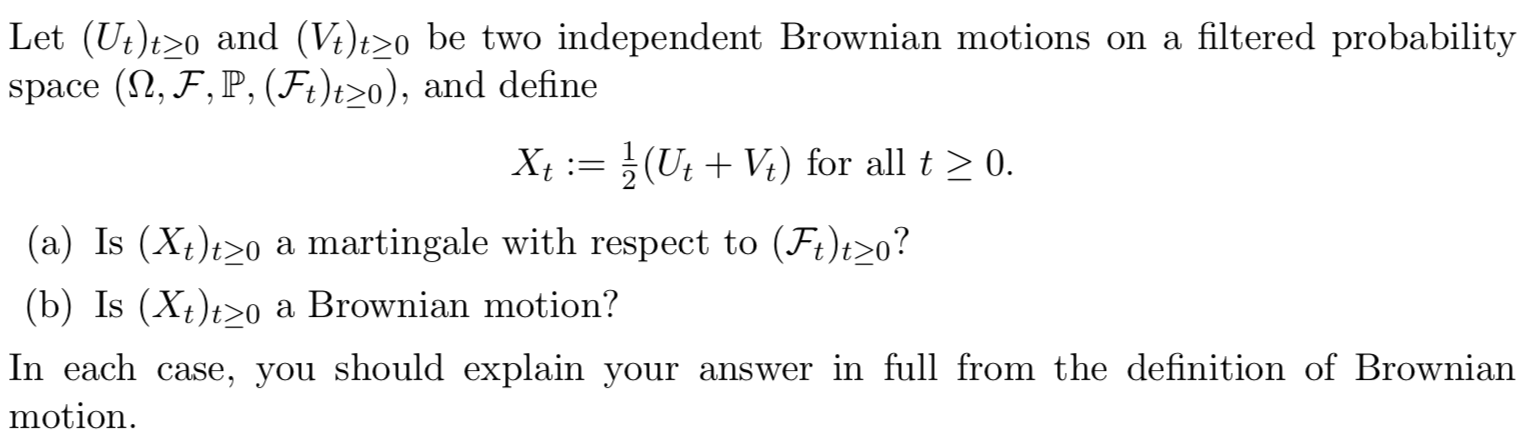 Solved Let (Ut)t≥0 ﻿and (Vt)t≥0 ﻿be two independent Brownian | Chegg.com