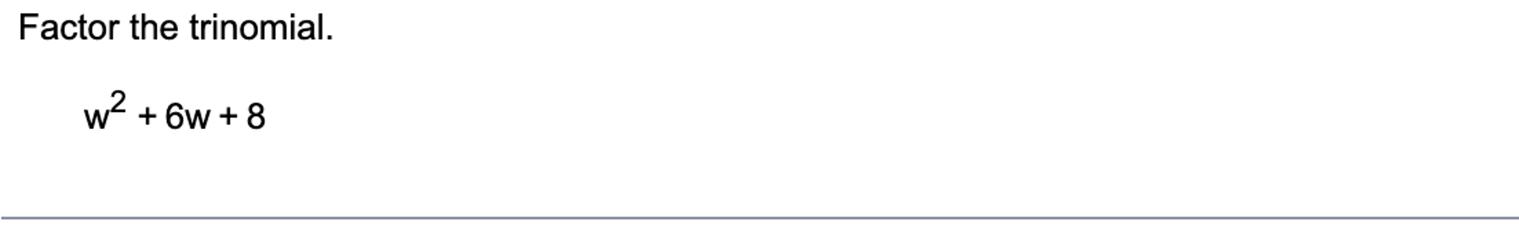 Solved Factor the trinomial.w2+6w+8 | Chegg.com