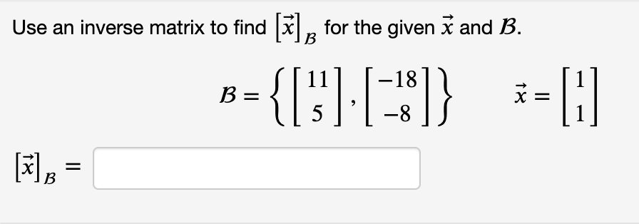 Solved Use an inverse matrix to find [5] , for the given x | Chegg.com
