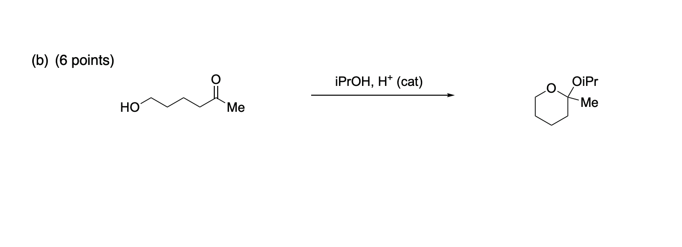 Solved (b) (6 points) OiPr iPrOH, H+ (cat) 03 HO Me Me | Chegg.com