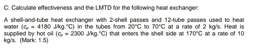 Solved C: Calculate effectiveness and the LMTD for the | Chegg.com