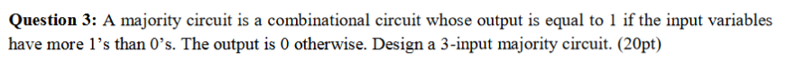 Solved Question 3: A majority circuit is a combinational | Chegg.com Solved Question 3: A majority circuit is a combinational | Chegg.com