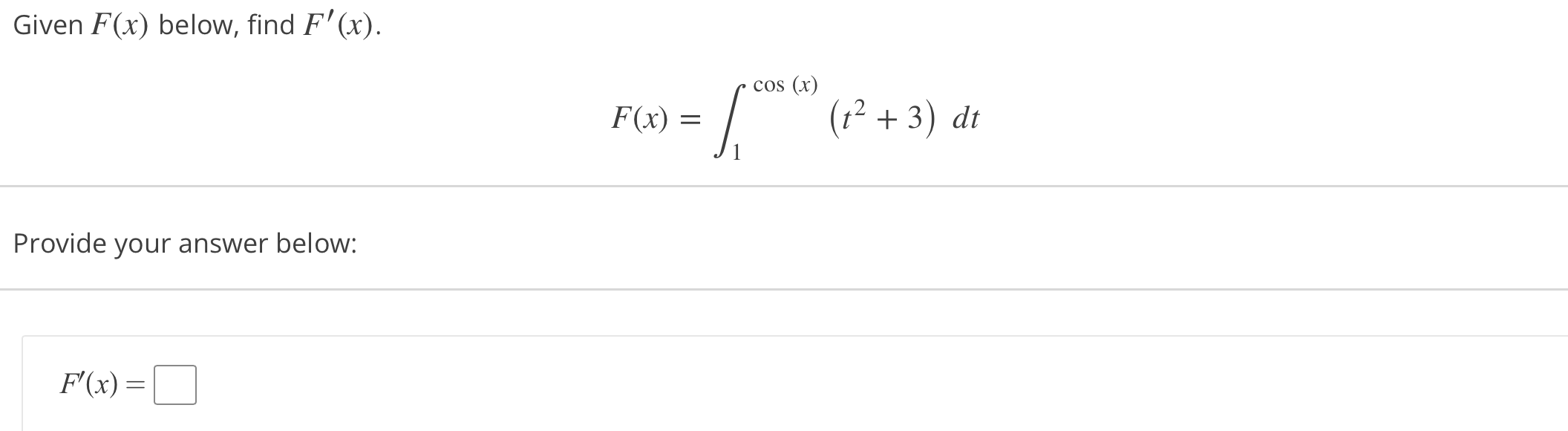 Solved Given F(x) below, find F′(x). F(x)=∫1cos(x)(t2+3)dt | Chegg.com