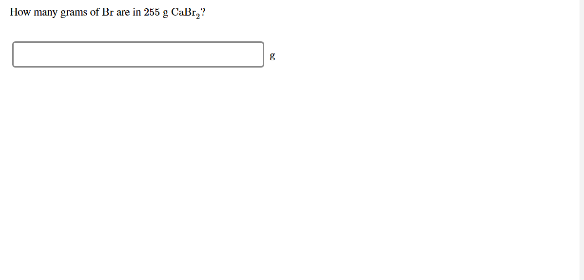 Solved How many grams of Br are in 255 g CaBr, ? | Chegg.com