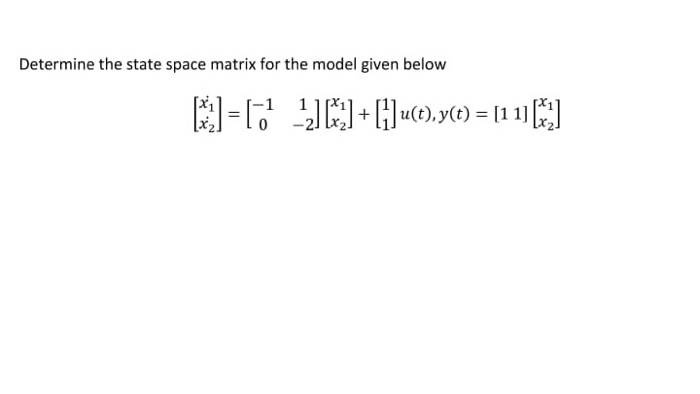 Solved Determine the state space matrix for the model given | Chegg.com