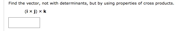Solved Find the vector, not with determinants, but by using | Chegg.com