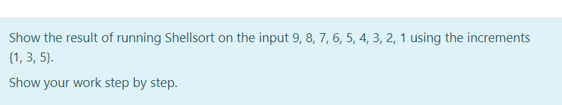 Solved Show The Result Of Running Shellsort On The Input 9 
