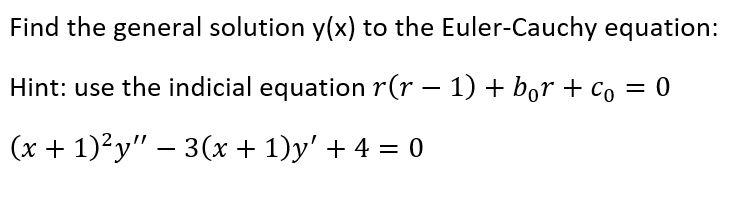 Solved Find the general solution y(x) to the Euler-Cauchy | Chegg.com