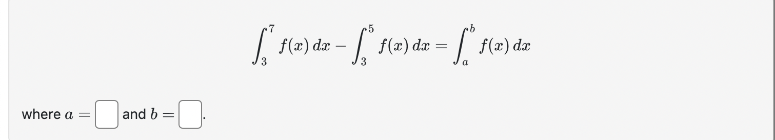 Solved ∫37f(x)dx-∫35f(x)dx=∫abf(x)dxwhere a=and b= | Chegg.com Solved ∫37f(x)dx-∫35f(x)dx=∫abf(x)dxwhere a=and b= | Chegg.com