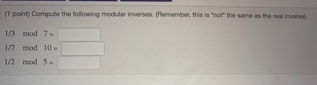 Solved (1 point) Compute the following modular inverses. | Chegg.com
