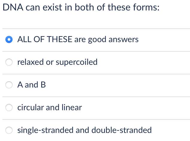 Solved DNA can exist in both of these forms: ALL OF THESE | Chegg.com