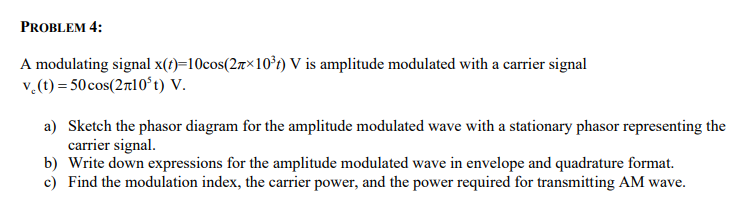 Solved A modulating signal x(t)=10cos(2π×103t)V is amplitude | Chegg.com