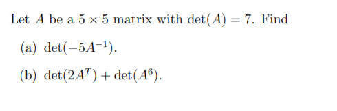 Solved Let A be a 5 x 5 matrix with det(A) = 7. Find (a) | Chegg.com