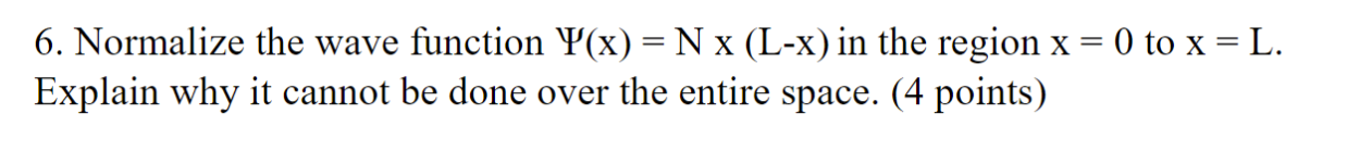 Solved 6. Normalize the wave function Ψ(x)=Nx( L−x) in the | Chegg.com