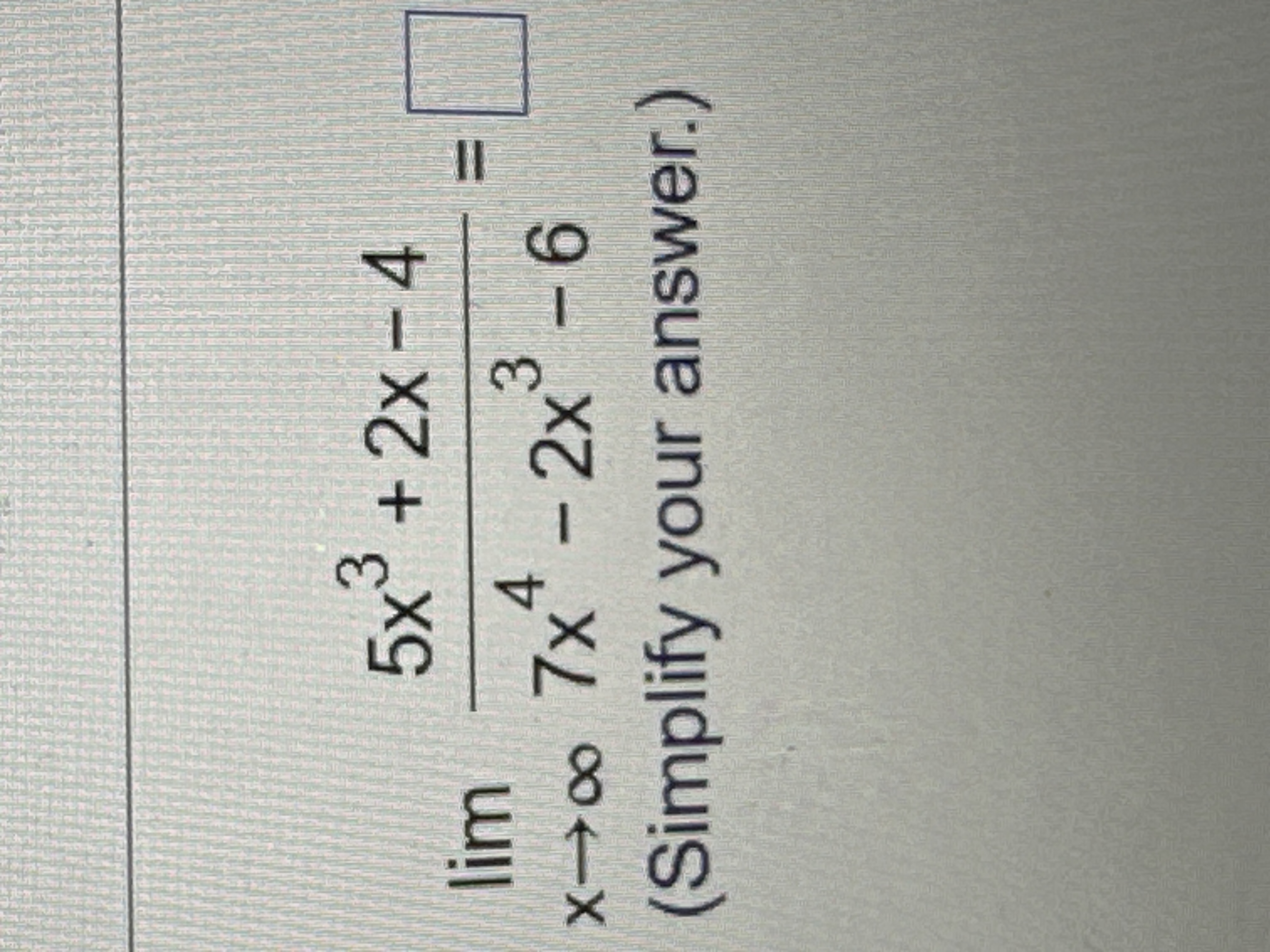 Solved limx→∞5x3+2x-47x4-2x3-6=(Simplify your answer.) | Chegg.com