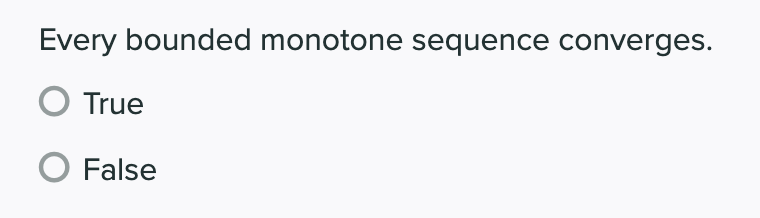 Solved Every bounded monotone sequence converges. O True O | Chegg.com