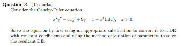 Solved Question 3 (15 marks) Consider the Cauchy-Euler | Chegg.com
