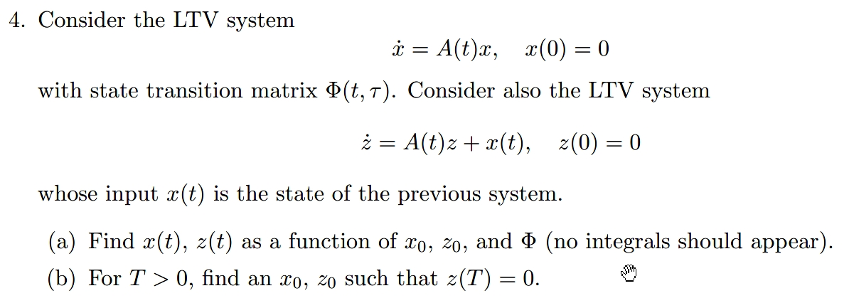 4. Consider the LTV system * = A(t)«, 2(0) = 0 with | Chegg.com