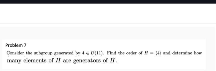 Solved Problem 7Consider the subgroup generated by 4inU(11). | Chegg.com
