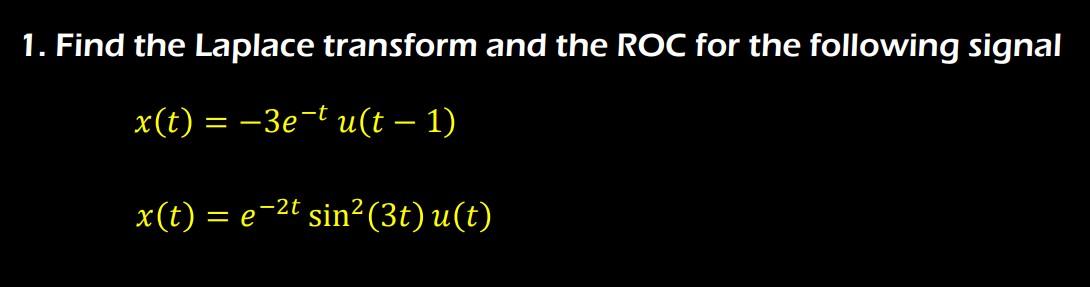 Solved 1. Find the Laplace transform and the ROC for the | Chegg.com
