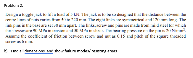 Solved Problem 2: Design a toggle jack to lift a load of 5 | Chegg.com