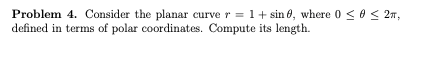 Solved Problem 4. Consider the planar curve r=1+sinθ, where | Chegg.com