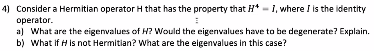 Solved QUANTUM MECHANICS: 4) Consider a Hermitian operator H | Chegg.com
