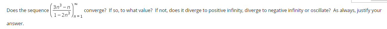 Solved Does the sequence 3n3-n 1-2nPIn=1 converge? If so, to | Chegg.com