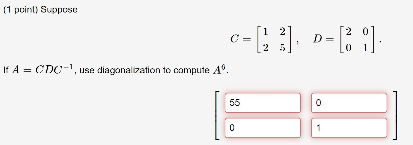 Solved (1 point) Suppose C=[} }), D=[ ] 1 If A = CDC-1, use | Chegg.com