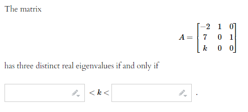 Solved The matrix A=⎣⎡−27k100010⎦⎤ has three distinct real | Chegg.com