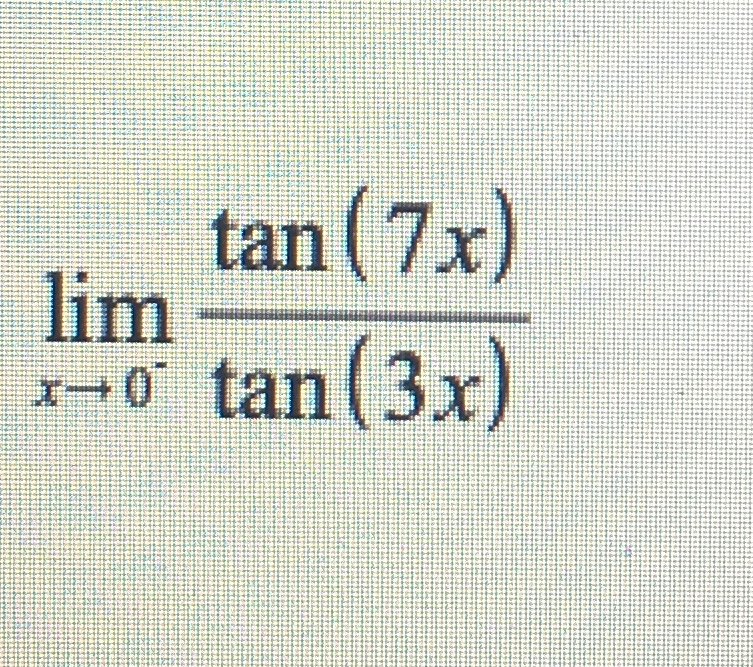 Solved tan (7x) li lim tan (3x) | Chegg.com