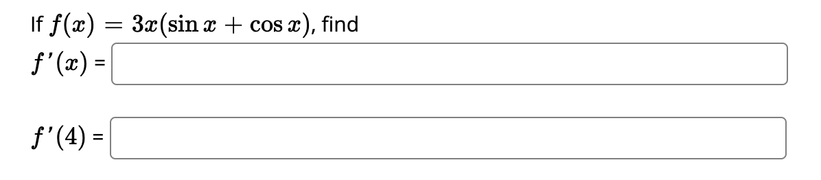 Solved If f(x) = 3x (sin x + cos x), find f'(x) = f'(4) = { | Chegg.com