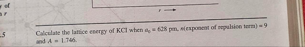 Solved Calculate the lattice energy of KCI when a0=628pm,n( | Chegg.com