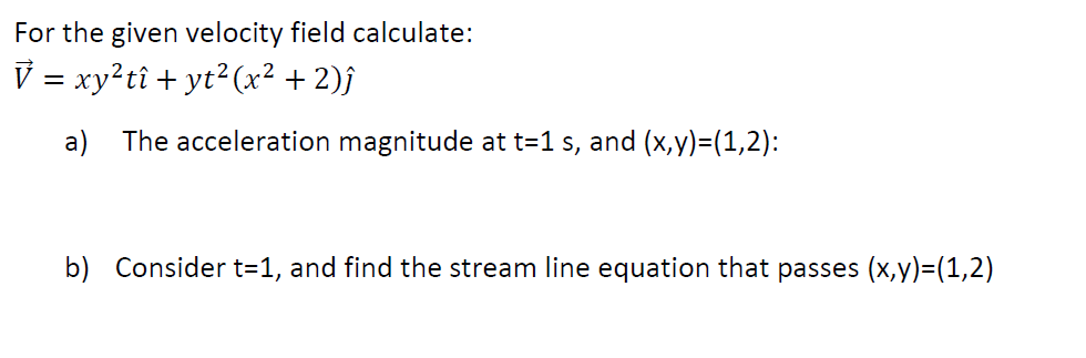 Solved For the given velocity field calculate: V = xytî + | Chegg.com