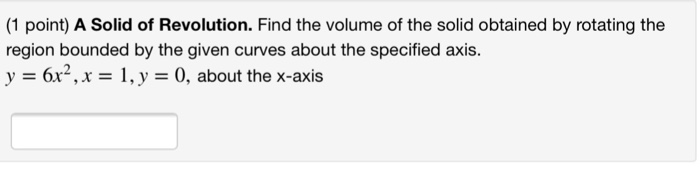 Solved (1 point) A Solid of Revolution. Find the volume of | Chegg.com