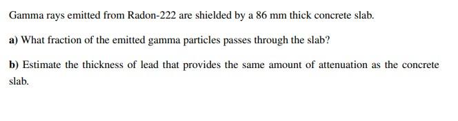 Solved Gamma rays emitted from Radon- 222 are shielded by a | Chegg.com